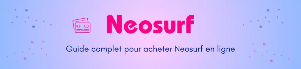 Guide complet pour acheter Neosurf en ligne (sans frais)